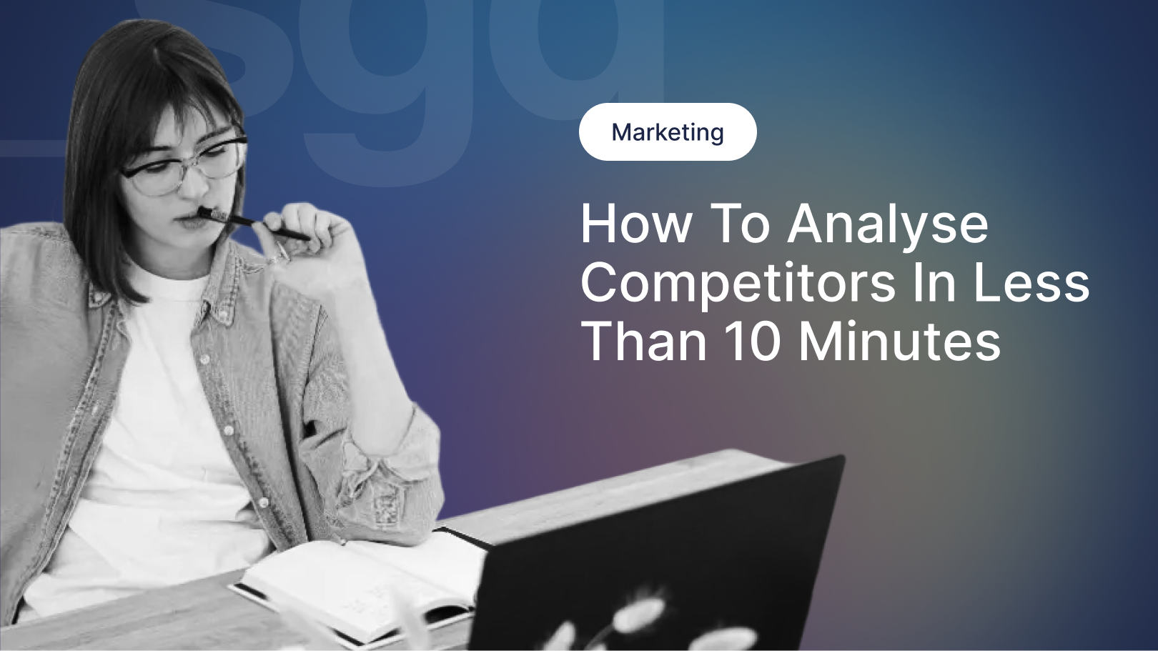 How to analyse competitors in less than 10 minutes | SGD